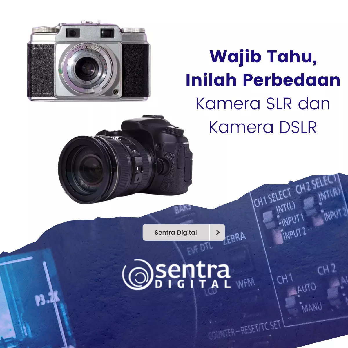 Wajib Tahu, Inilah Perbedaan Kamera SLR Dan Kamera DSLR